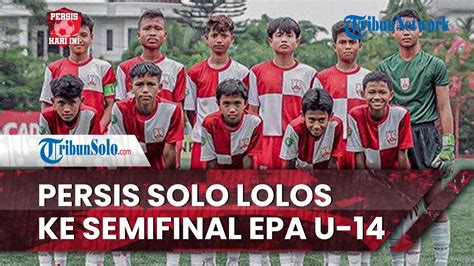 Persis Hari Ini Persis Solo Lolos Semi Final EPA U 14 Puncaki