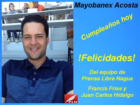 Prensa Libre Nagua MAYOBANEX ACOSTA HOY CUMPLEAÑOS