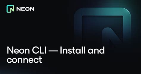 Neon Cli — Install And Connect Neon Docs