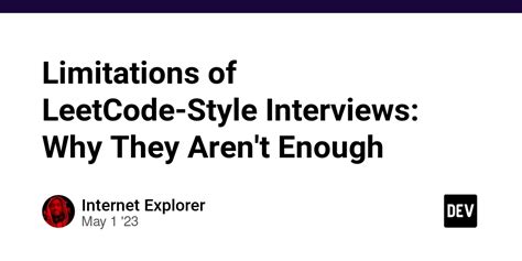 Limitations Of Leetcode Style Interviews Why They Arent Enough Dev Community