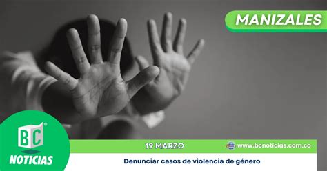Conozca Cómo Denunciar Los Casos De Violencia De Género En Manizales