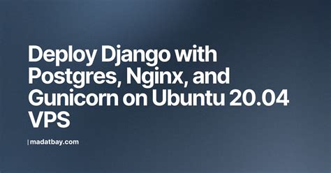 Deploy Django With Postgres Nginx And Gunicorn On Ubuntu 2004 Vps Madat Bayramov