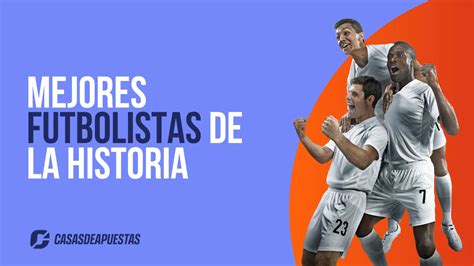 Top 10 Mejores Jugadores Del Mundo En La Historia Del Fútbol