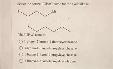Solved Select The Correct IUPAC Name For The Cycloalkane F Chegg