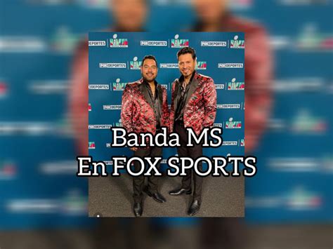 Banda Ms Se Une A Fox Deportes Para La Transmisión Exclusiva Del Super