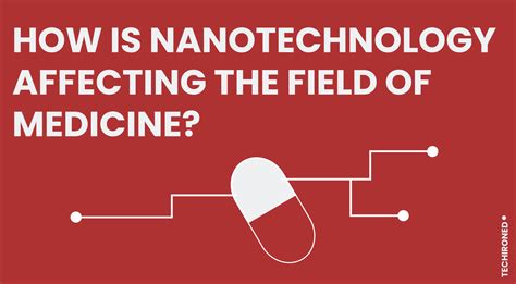 How Is Nanotechnology Affecting The Field Of Medicine Techironed