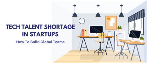 Facing Tech Talent Shortage In Your Startup Build Global Teams