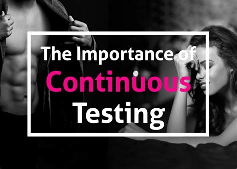 The Importance Of Continuous Testing Sated Design