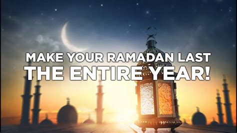 Make Your Ramadan Last The Entire Year Powerful Reminder Sh Ahmed