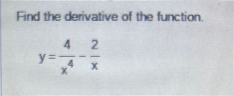 Solved Find The Derivative Of The Function Y 4x4 2x