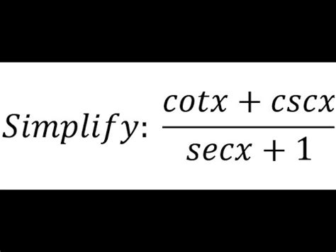 Trigonometry Help Simplify Cotx Cscx Secx Techniques YouTube