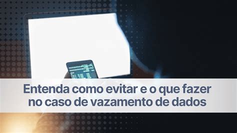 Entenda Como Evitar E O Que Fazer No Caso De Vazamento De Dados Wehandle