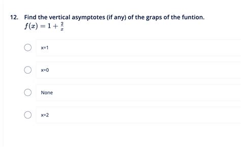 Solved 12 Find The Vertical Asymptotes If Any Of The Chegg Com