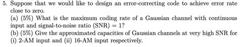 Solved 5 Suppose That We Would Like To Design An Error Correcting Code To Achieve Error Rate