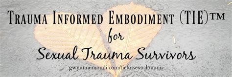 Trauma Informed Embodiment For Sexual Trauma Survivors Gwynn Raimondi MA
