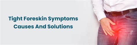 Tight Foreskin Symptoms Causes And Solutions