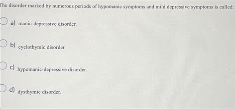 Solved The Disorder Marked By Numerous Periods Of Hypomanic