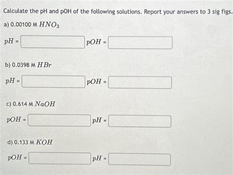 Solved Calculate the pH and pOH of the following solutions. | Chegg.com