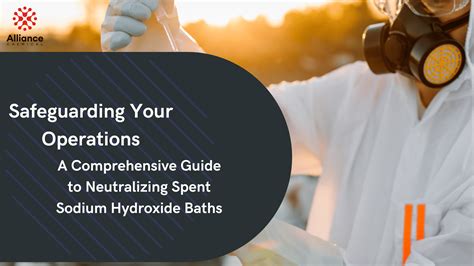 Safeguarding Your Operations A Comprehensive Guide To Neutralizing Spent Sodium Hydroxide Baths