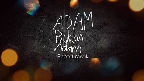 Adam Bukan Adam Report Mistik Astro Content
