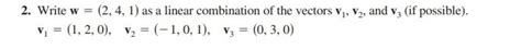 Solved 2 Write W 2 4 1 As A Linear Combination Of The