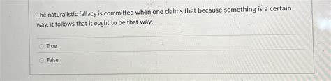Solved The Naturalistic Fallacy Is Committed When One Claims Chegg