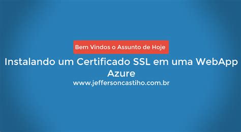 Instalando Um Certificado SSL Em Uma WebApp Azure Blog Do Castilho