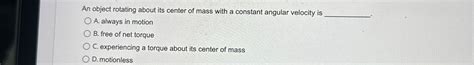 Solved An Object Rotating About Its Center Of Mass With A