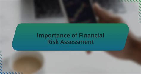 How I Assess Financial Risks •