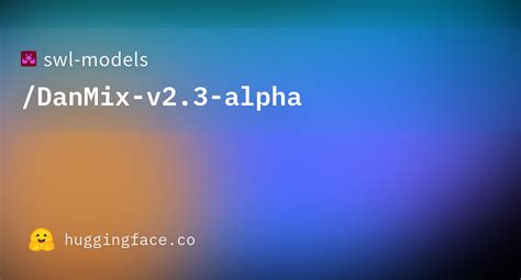 Swl Models DanMix V2 3 Alpha At Main Swl Models DanMix V2 3 Alpha At Main