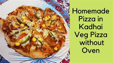 Pizza Without Oven Veg Pizza Pizza In Kadhai Homemade Pizza Me