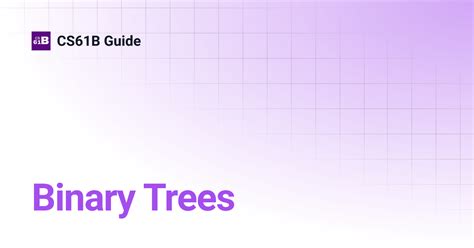 Binary Trees Cs61b Guide