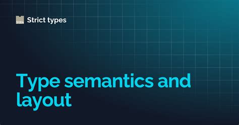 Type Semantics And Layout Strict Types