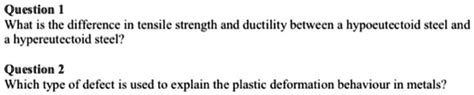 Solved Question 1 What Is The Difference In Tensile Strength And Ductility Between A