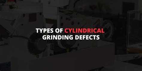 Types Of Centerless Grinding Defects Timesavers