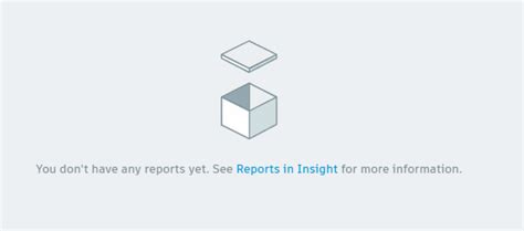 You Don T Have Reports Yet See Reports In Insight For More Information When Accessing Insight