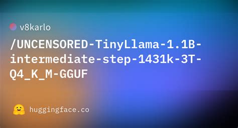 V Karlo UNCENSORED TinyLlama B Intermediate Step K T Q K M GGUF Hugging Face