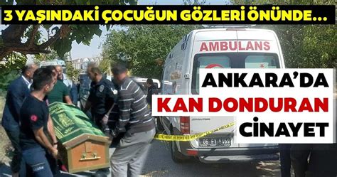 Son Dakika Haberi Ankarada 3 Yaşındaki çocuğun Gözleri önünde Vahşet