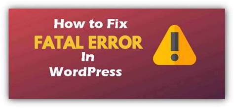 How To Fix Fatal Error Warning In Wordpress