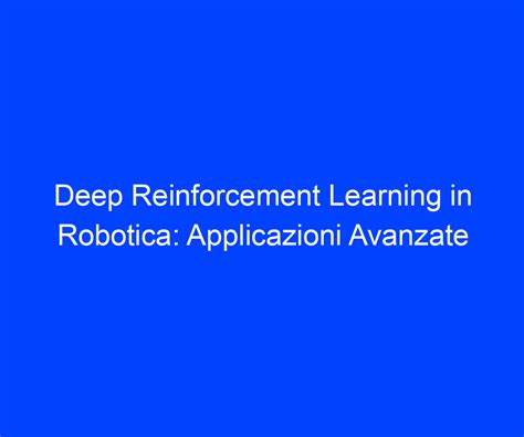 Deep Reinforcement Learning In Robotica Applicazioni Avanzate