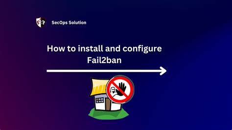 How To Install And Configure Fail2ban Secops® Solution