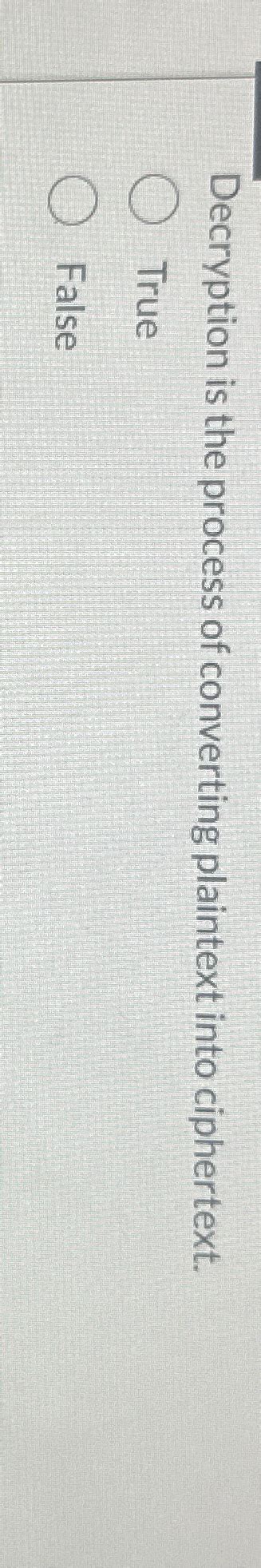 Solved Decryption Is The Process Of Converting Plaintext