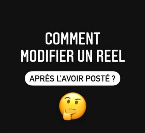 Comment faire pour modifier un Reels après l avoir posté