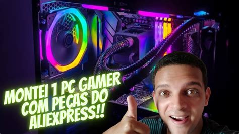 MONTEI UM PC GAMER PEÇAS DO ALIEXPRESS YouTube
