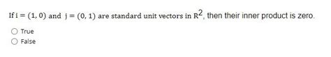 Solved True Falseif I 1 0 And J 0 1 Are Standard Unit