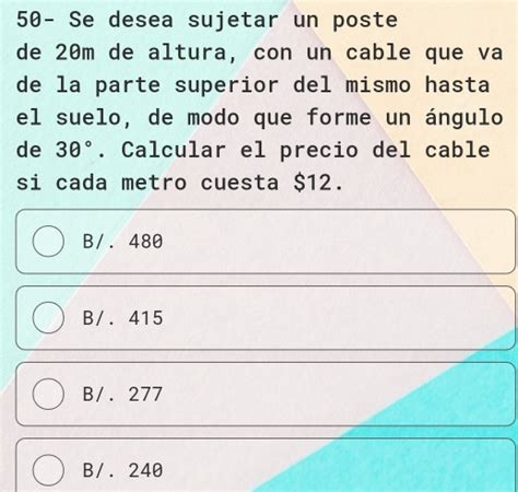 Solved 50 Se Desea Sujetar Un Poste De 20m De Altura Con Un Cable