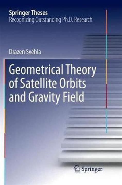 Springer Theses Geometrical Theory Of Satellite Orbits And Gravity