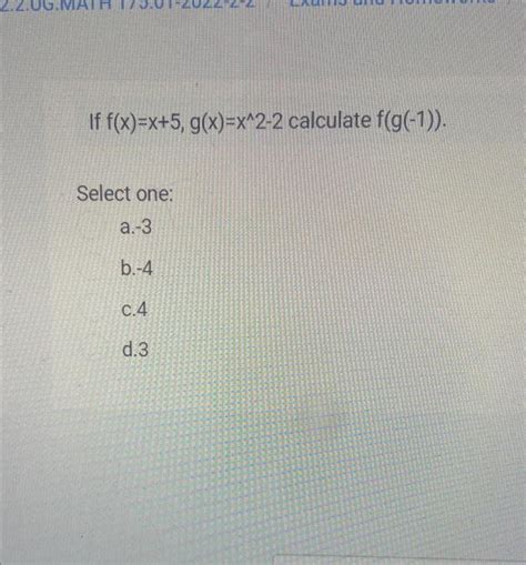 Solved If Fxx5gxx∧2−2 Calculate Fg−1 Select One