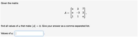 Solved Given The Matrix A Aa133172a Find All Values Of Chegg Com