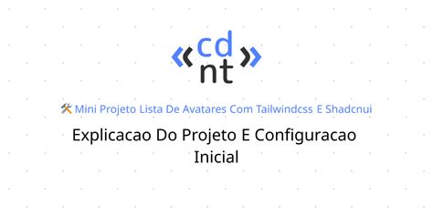 Explicação Do Projeto E Configuração Inicial Lista De Avatares Com Tailwindcss E Shadcnui